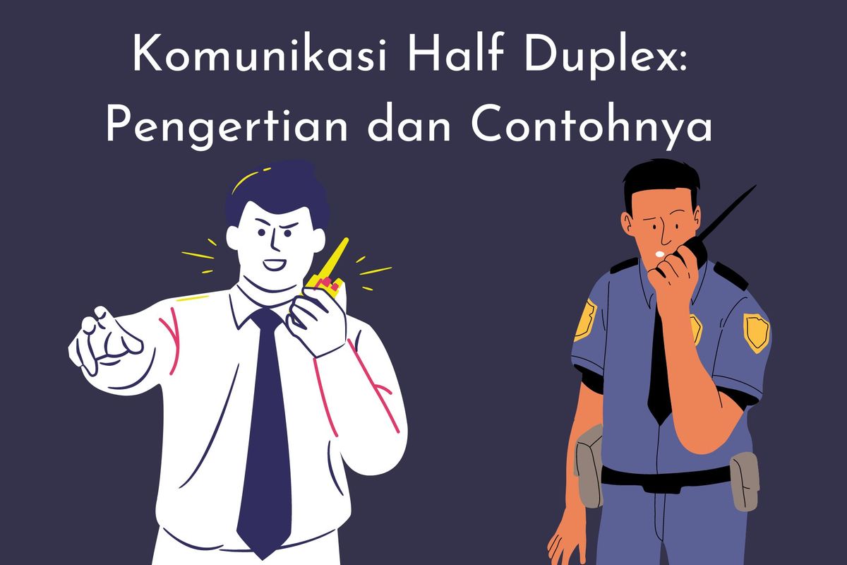 Komunikasi Half Duplex: Pengertian dan Contohnya