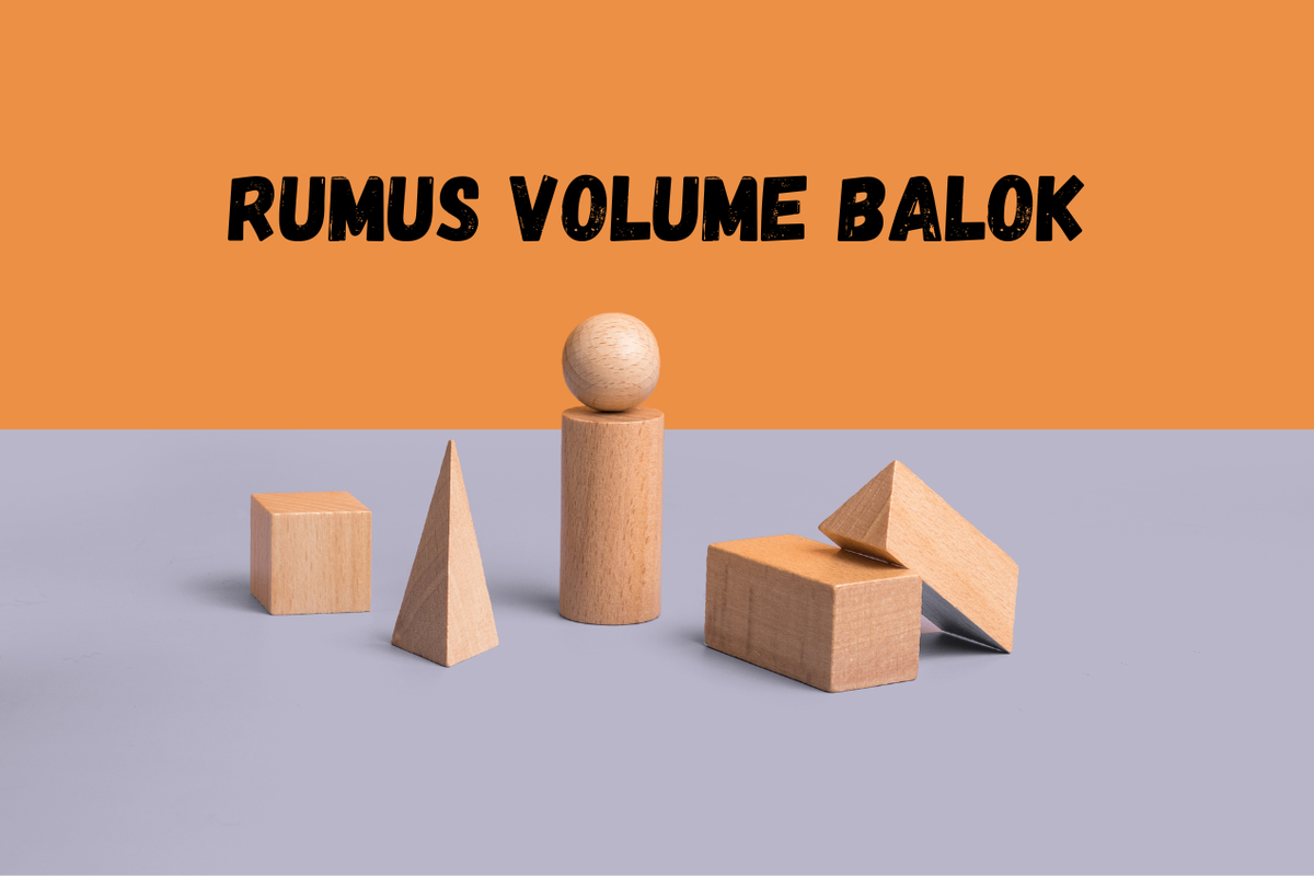 Rumus Volume Balok, Cara Menghitung, beserta Contoh Soalnya