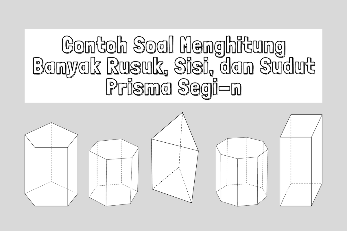 Contoh Soal Menghitung Banyak Rusuk, Sisi, dan Sudut Prisma Segi-n