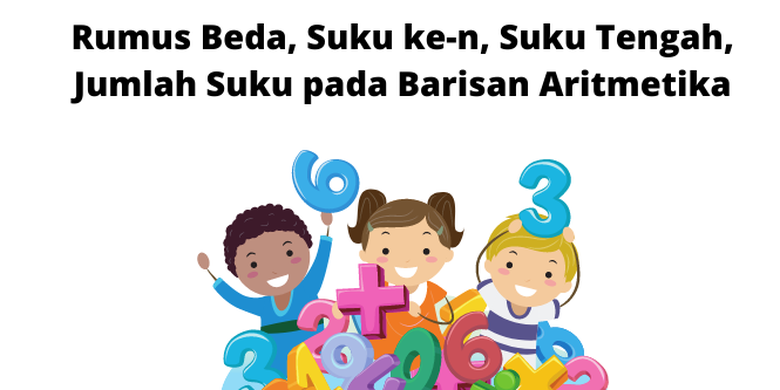 Rumus Beda, Suku ke-n, Suku Tengah, Jumlah Suku pada Barisan Aritmetika