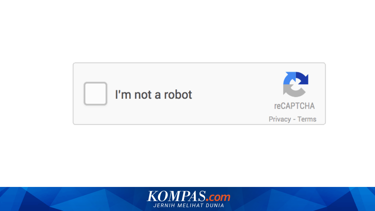 Kenapa Harus Klik “I’m Not a Robot”? Begini Cara Kerja reCAPTCHA