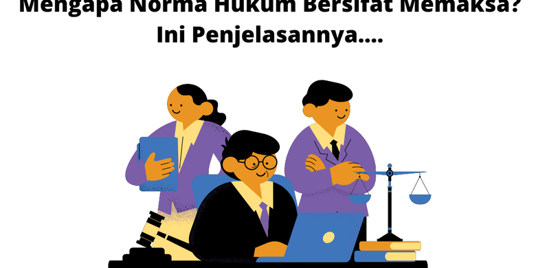 Mengapa Norma Hukum Bersifat Memaksa? Ini Penjelasannya....