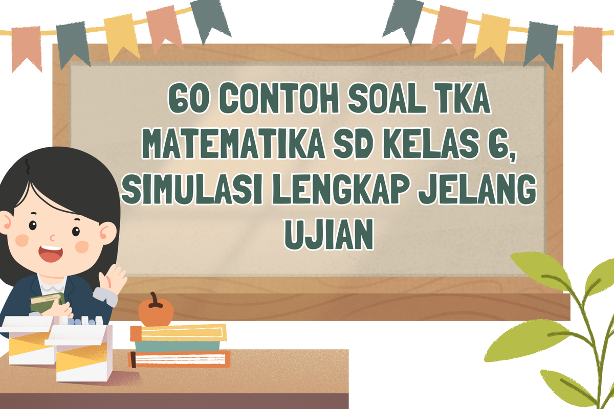 60 Contoh Soal TKA Matematika SD Kelas 6, Simulasi Lengkap Jelang Ujian