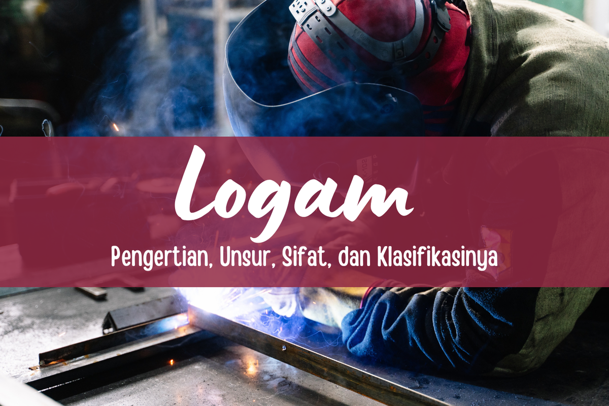 Logam: Pengertian, Unsur, Sifat, dan Klasifikasinya