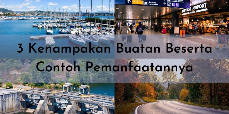 3 Kenampakan Buatan Beserta Contoh Pemanfaatannya