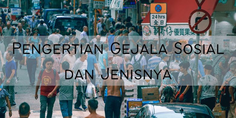 Pengertian Gejala Sosial dan Jenisnya
