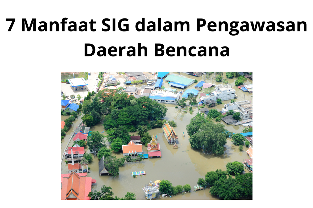 7 Manfaat SIG dalam Pengawasan Daerah Bencana