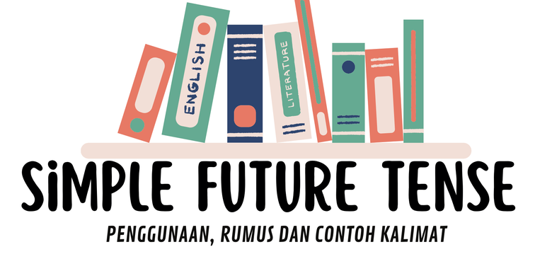 Simple Future Tense: Penggunaan, Rumus dan Contoh Kalimat
