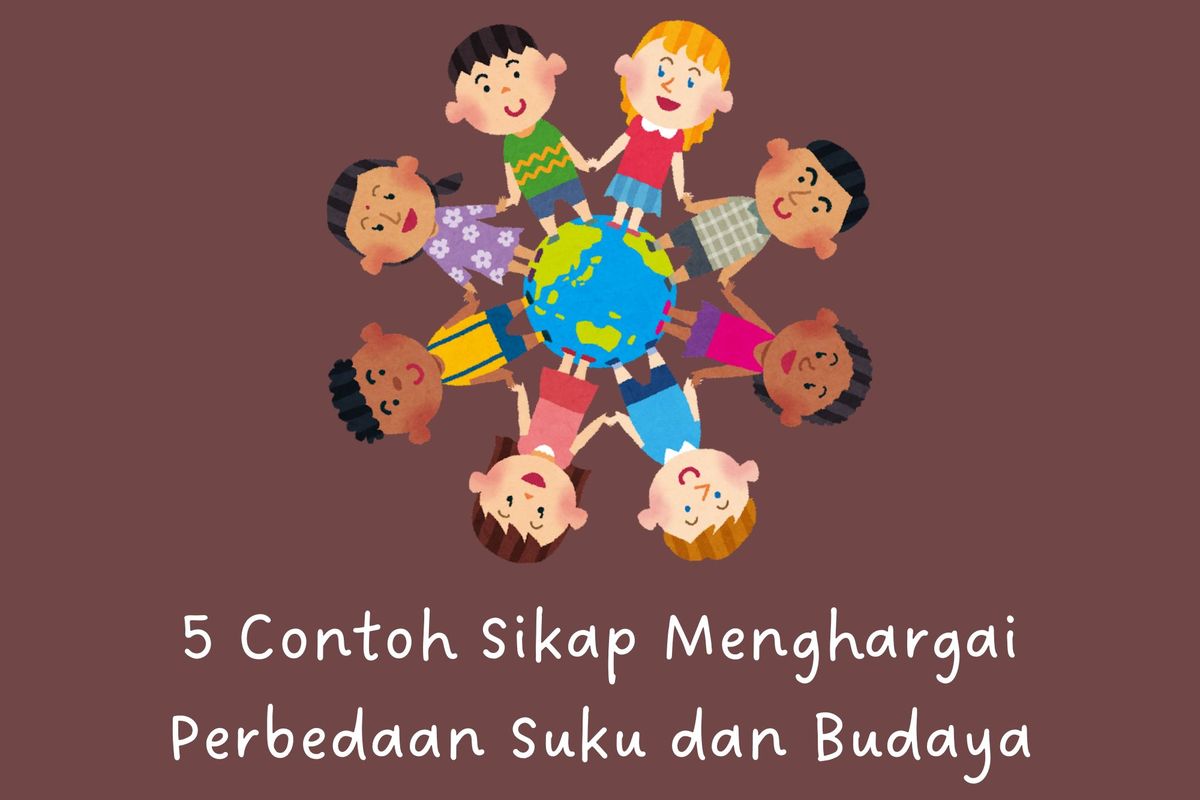 5 Contoh Sikap Menghargai Perbedaan Suku dan Budaya