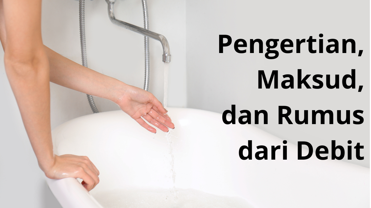 Pengertian, Maksud, dan Rumus dari Debit