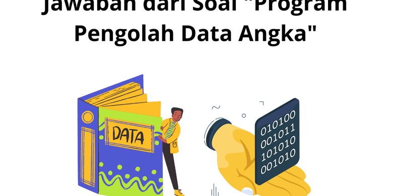 Jawaban dari Soal "Program Pengolah Data Angka"