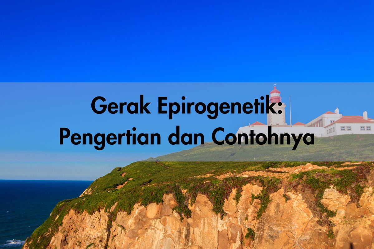 Gerak Epirogenetik: Pengertian dan Contohnya