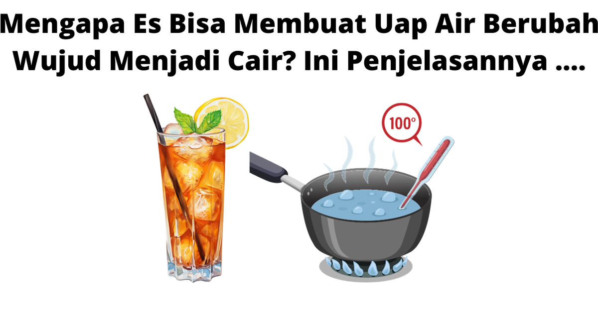 Mengapa Es Bisa Membuat Uap Air Berubah Wujud Menjadi Cair? Ini ...