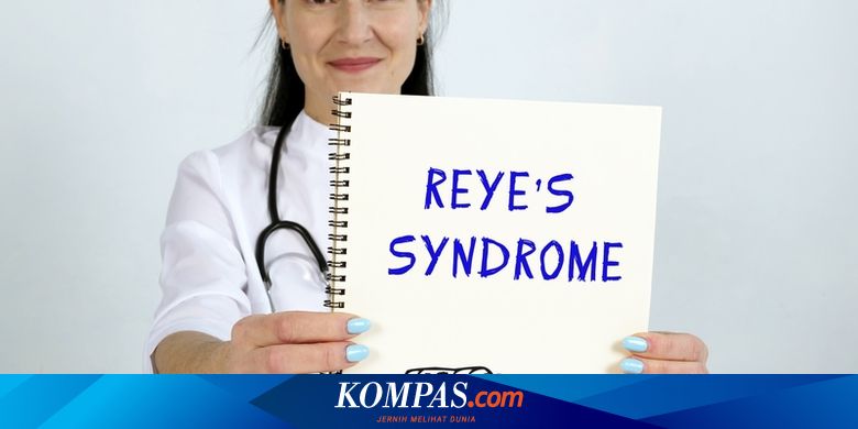 Penyakit Sindrom Reye - Gejala, Penyebab, Pengobatan - Kompas.com