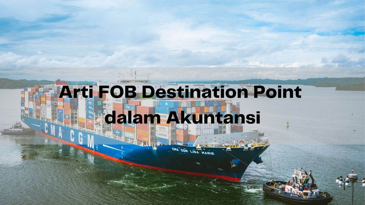 Arti FOB Destination Point dalam Akuntansi