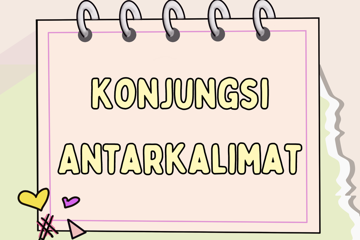 Konjungsi Antarkalimat: Pengertian, Fungsi, Jenis, dan Contohnya Konjungsi Antarkalimat: Pengertian, Fungsi, Jenis, dan Contohnya