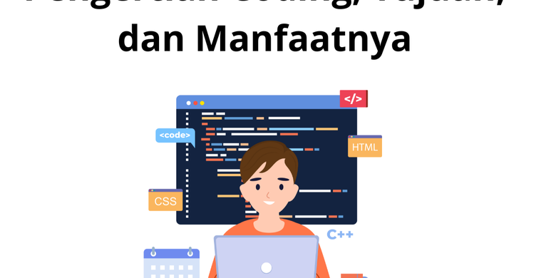 Pengertian Coding, Tujuan, dan Manfaatnya