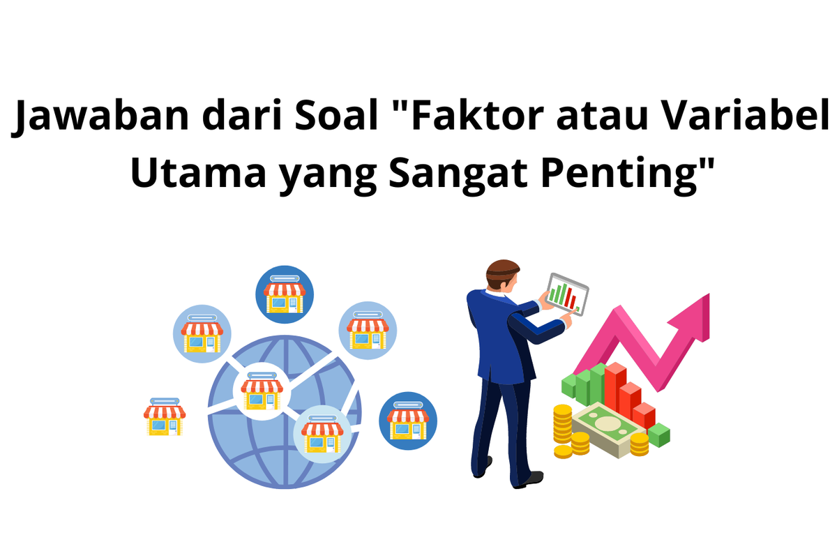 Jawaban dari Soal "Faktor atau Variabel Utama yang Sangat Penting ...