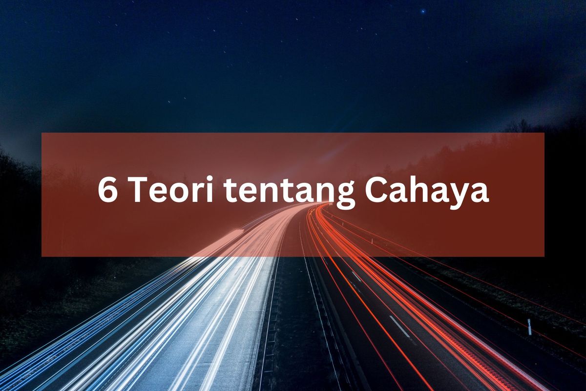 6 Teori tentang Cahaya