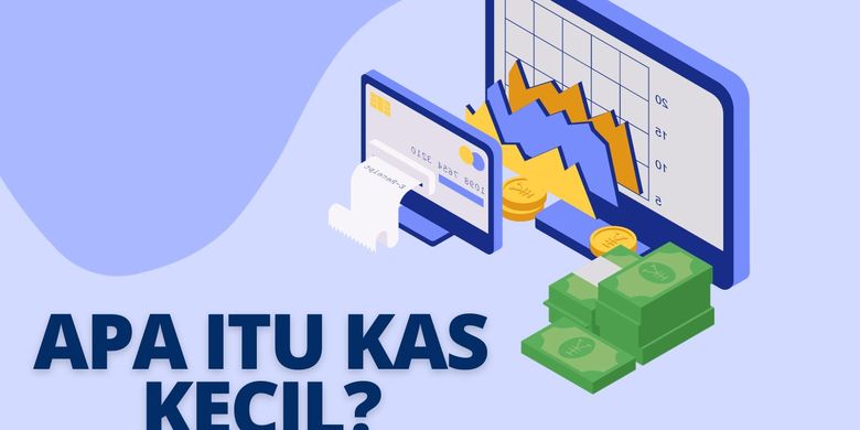 Apa Itu Kas Kecil? Pengertian, Karakteristik, dan Tujuan