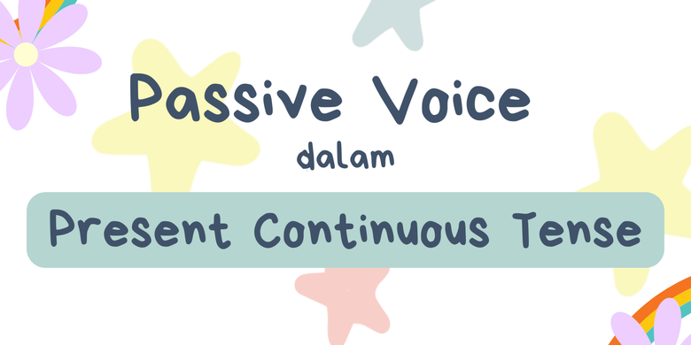 Passive Voice dalam Present Continuous Tense