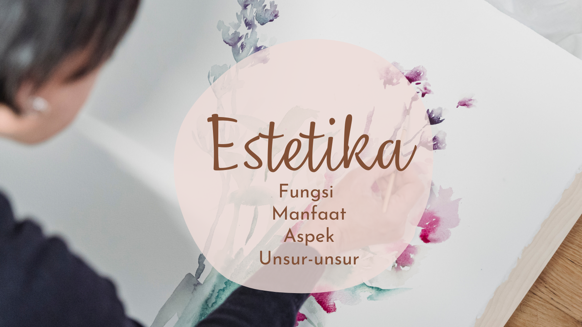 Estetika Karya Seni: Fungsi, Manfaat, Aspek, dan Unsur-unsurnya