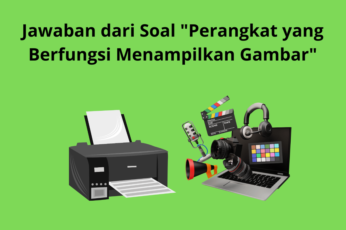 Jawaban dari Soal "Perangkat yang Berfungsi Menampilkan Gambar"