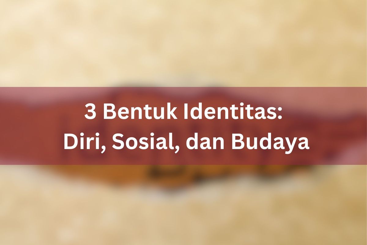 3 Bentuk Identitas: Diri, Sosial, dan Budaya