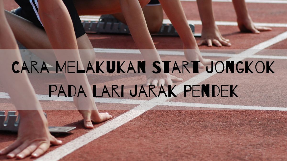 Cara Melakukan Start Jongkok pada Lari Jarak Pendek
