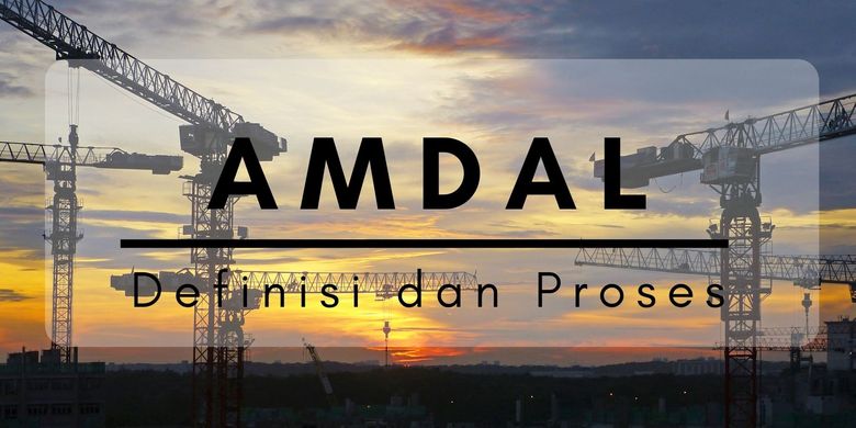 AMDAL: Definisi dan Proses Penyusunannya