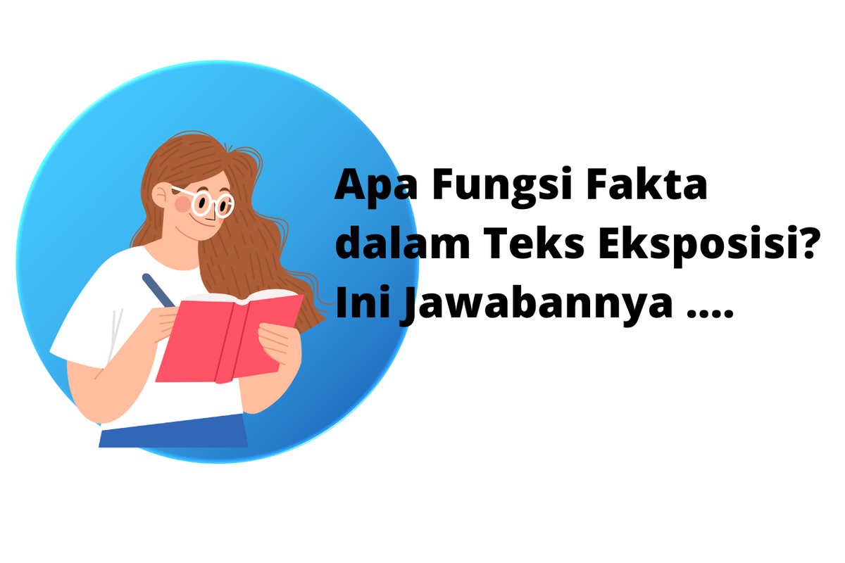 Apa Fungsi Fakta dalam Teks Eksposisi? Ini Jawabannya ....