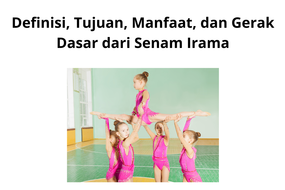Definisi, Tujuan, Manfaat, dan Gerak Dasar dari Senam Irama