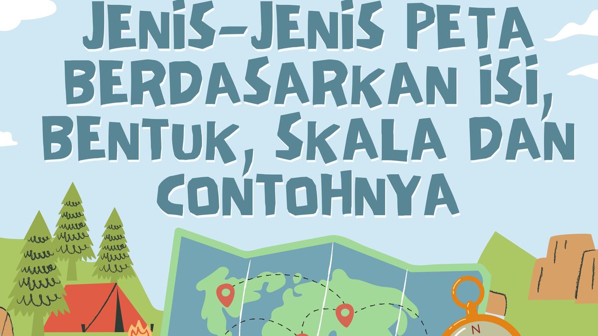 Jenis-Jenis Peta Berdasarkan Isi, Bentuk, Skala dan Contohnya