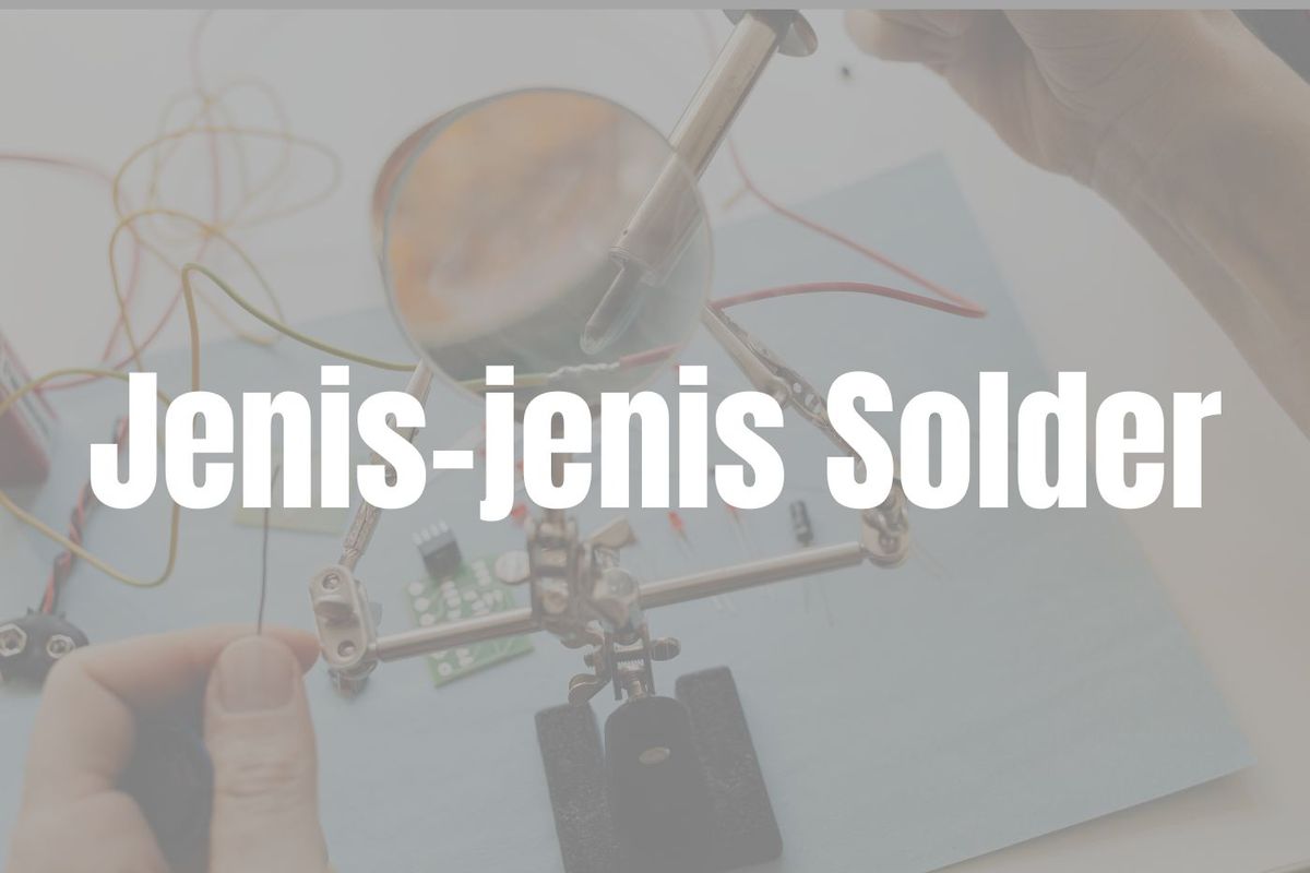 Jenis-jenis Solder