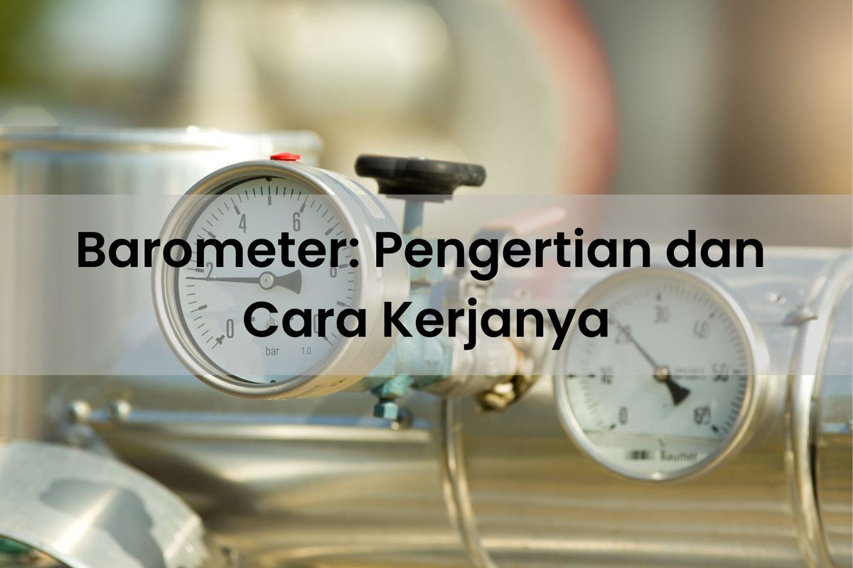 Barometer: Pengertian dan Cara Kerjanya