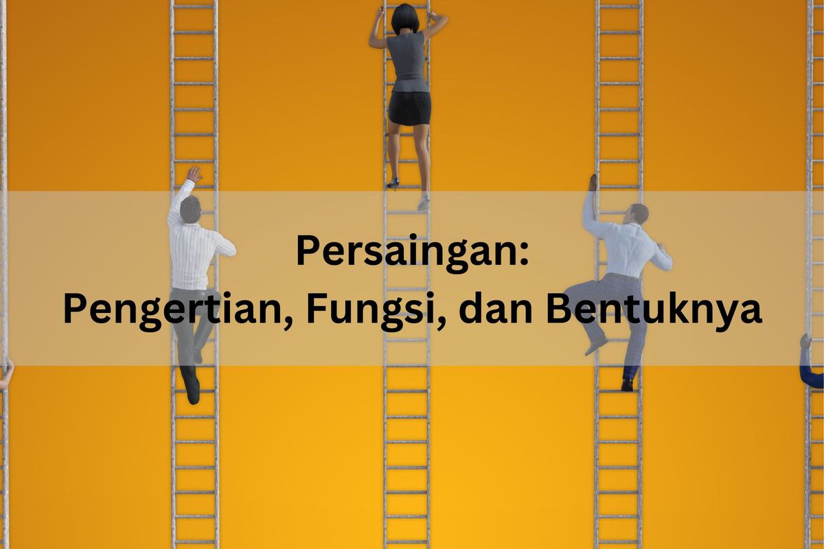 Persaingan: Pengertian, Fungsi, dan Bentuknya