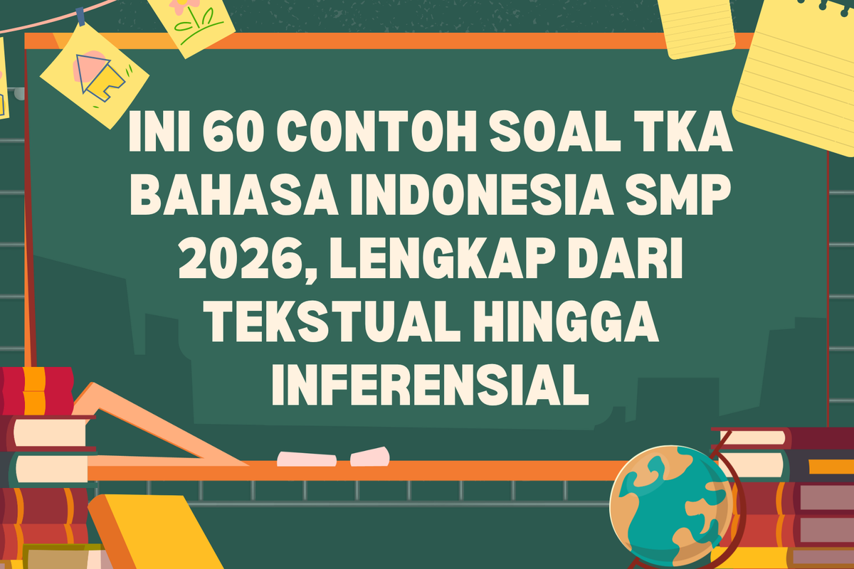 Ini 60 Contoh Soal TKA Bahasa Indonesia SMP 2026, Lengkap dari Tekstual ...