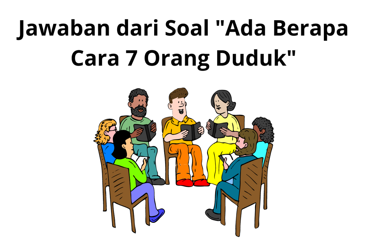 Jawaban dari Soal "Ada Berapa Cara 7 Orang Duduk"