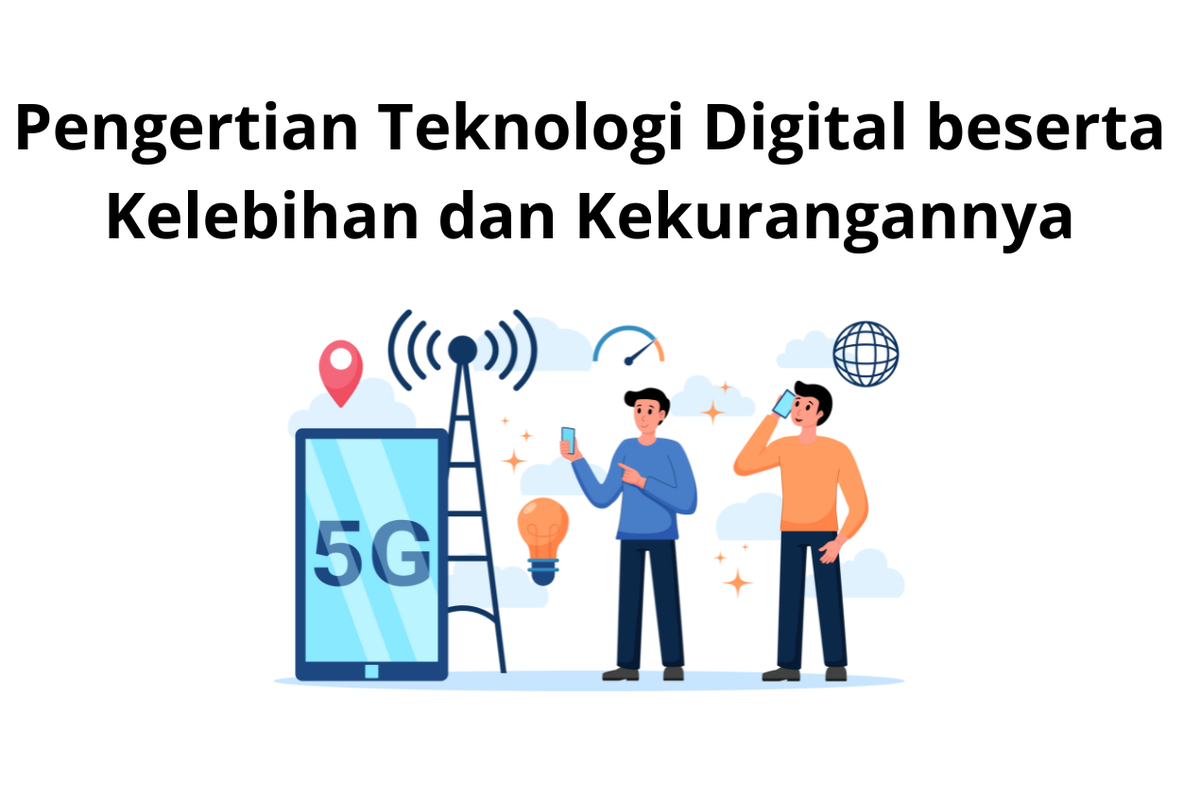 Pengertian Teknologi Digital beserta Kelebihan dan Kekurangannya