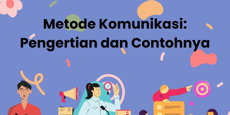 Metode Komunikasi: Pengertian dan Contohnya
