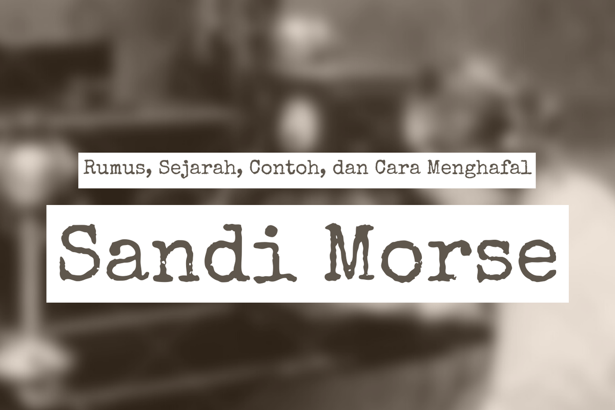 Sandi Morse: Rumus, Sejarah, Contoh, dan Cara Menghafal