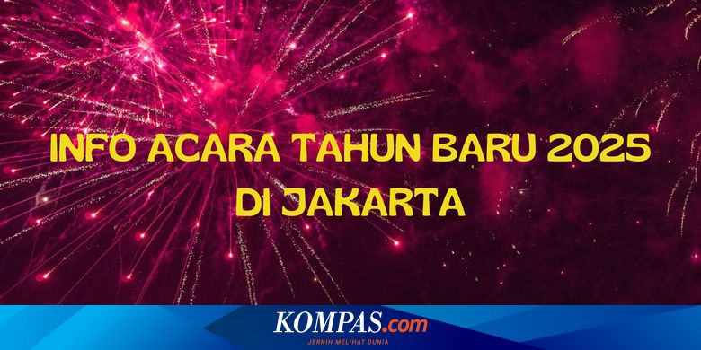 Info Perayaan Malam Tahun Baru 2025 di Jakarta: Daftar Acara, Artis, Jam, dan Lokasinya