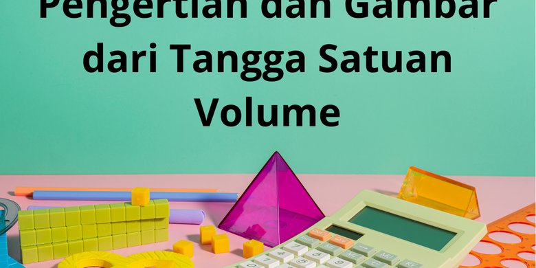 Pengertian dan Gambar dari Tangga Satuan Volume