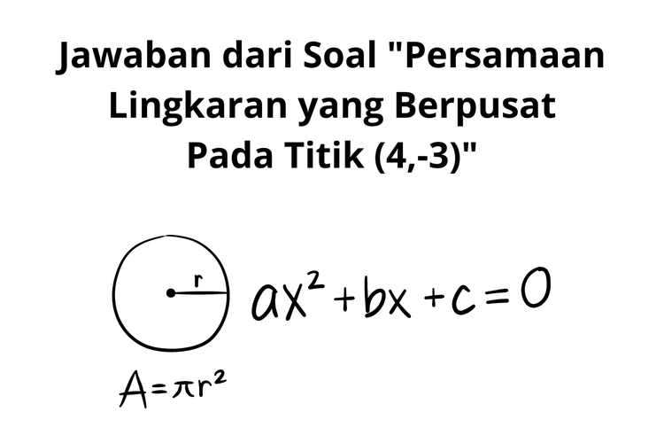 Jawaban dari Soal "Persamaan Lingkaran yang Berpusat Pada Titik (4,-3)"