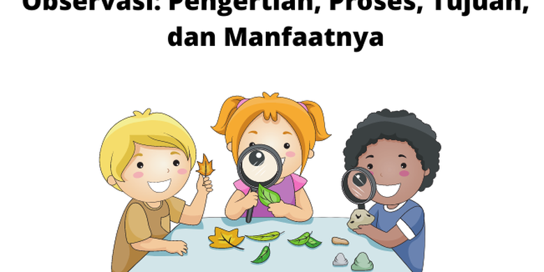 Observasi: Pengertian, Proses, Tujuan, dan Manfaatnya