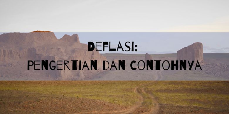 Erosi Deflasi: Pengertian dan Contohnya