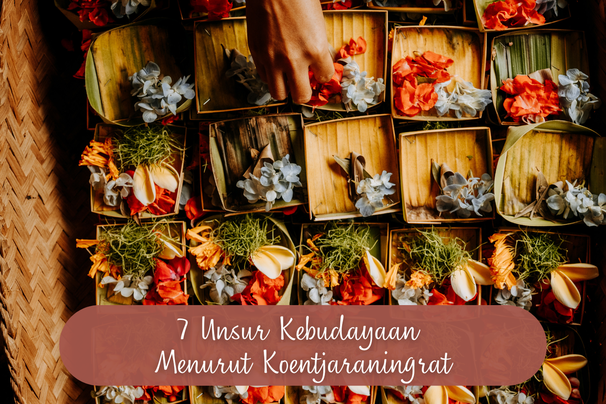 7 Unsur Kebudayaan Menurut Koentjaraningrat