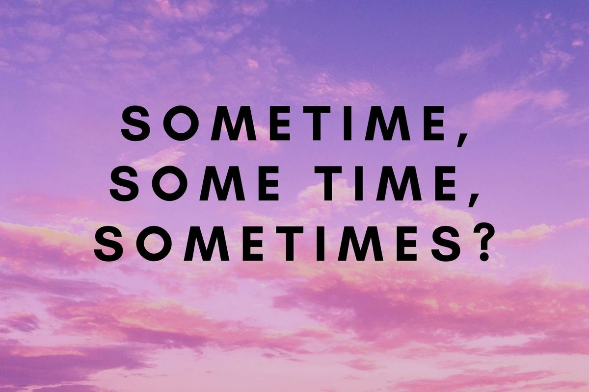 Bedanya Sometime, Some Time, dan Sometimes