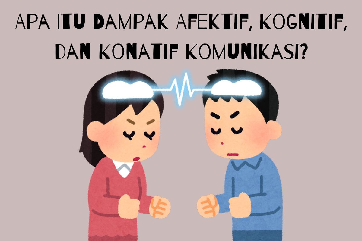 Apa Itu Dampak Afektif, Kognitif, dan Konatif Komunikasi?