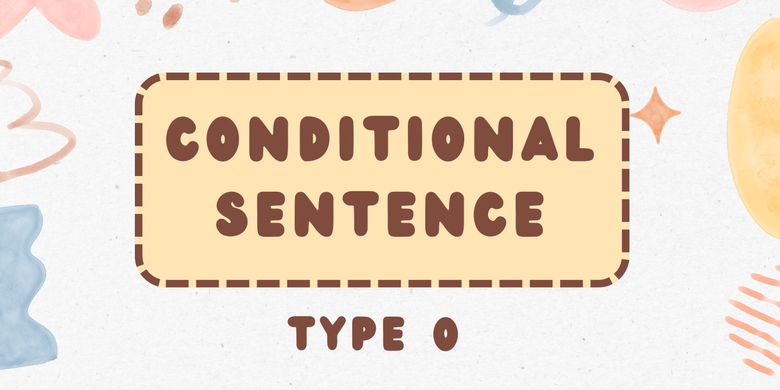 Conditional Sentence Type 0: Pengertian, Rumus, Fungsi, dan Contohnya